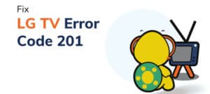 LG TV Error Code 201 | 6 Ways To Fix [Tested Solutions]